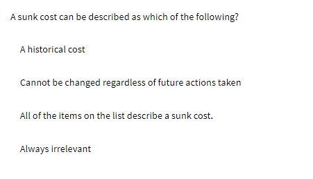 Solved A sunk cost can be described as which of the | Chegg.com