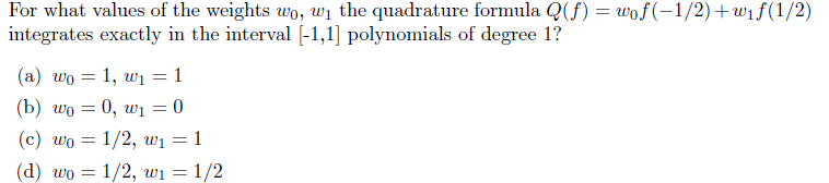 Solved For what values of the weights w0,w1 the quadrature | Chegg.com