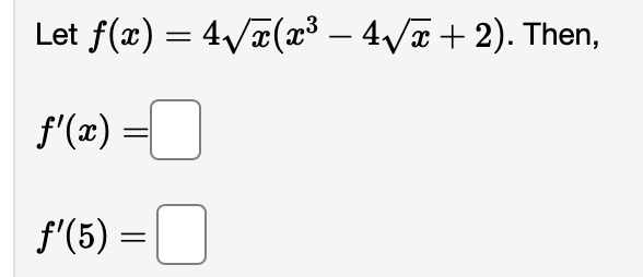 Solved Let f(x)=4x2(x3-4x2+2). ﻿Then,f'(x)=f'(5)= | Chegg.com