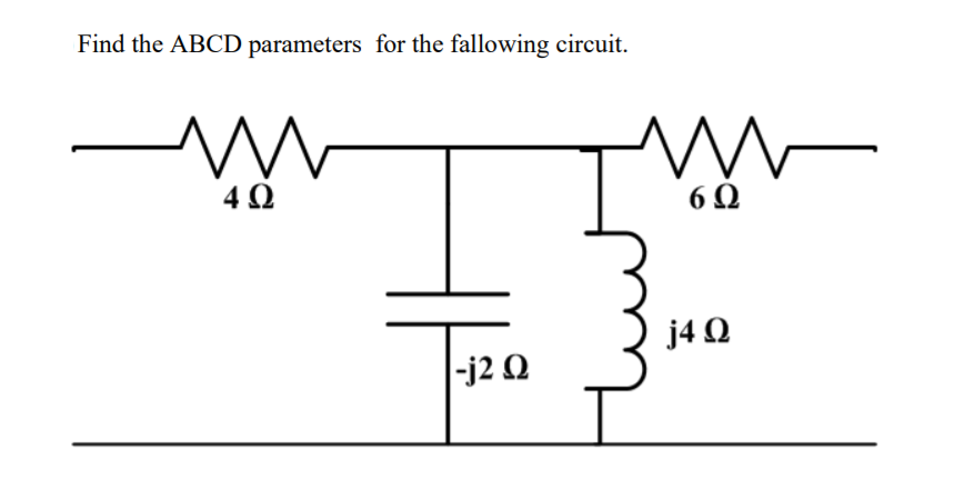 Solved Find the ABCD parameters for the fallowing circuit. | Chegg.com
