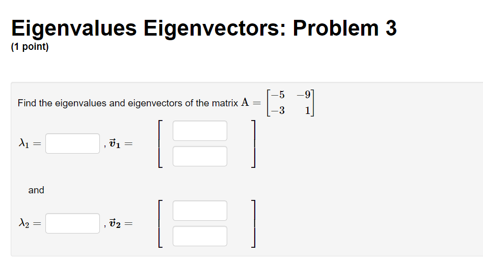 Solved Eigenvalues Eigenvectors: Problem 3 (1 point) Find | Chegg.com