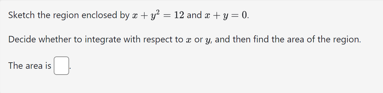 Sketch the region enclosed by x+y2=12 and x+y=0. | Chegg.com