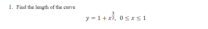 Solved 1. Find the length of the curve y=1+x23,0≤x≤1 | Chegg.com