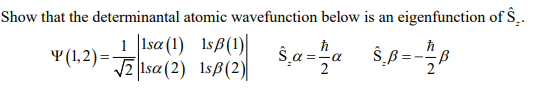 Solved Show that the determinantal atomic wavefunction below | Chegg.com