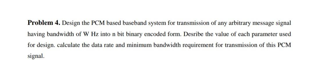Solved Problem 4. Design the PCM based baseband system for | Chegg.com