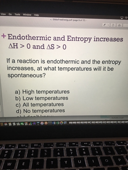 Solved + Endothermic and Entropy increases Delta H > 0 and | Chegg.com
