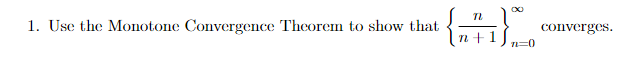 Solved Use the Monotone Convergence Theorem to show that {n | Chegg.com