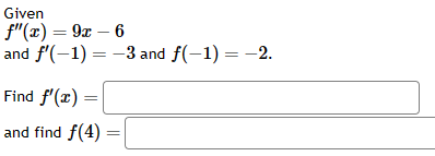 Solved f′′(x)=9x−6 and f′(−1)=−3 and f(−1)=−2. Find f′(x)= | Chegg.com