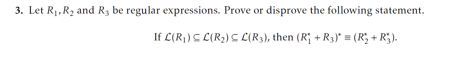 Solved 3. Let R1,R2 and R3 be regular expressions. Prove or | Chegg.com