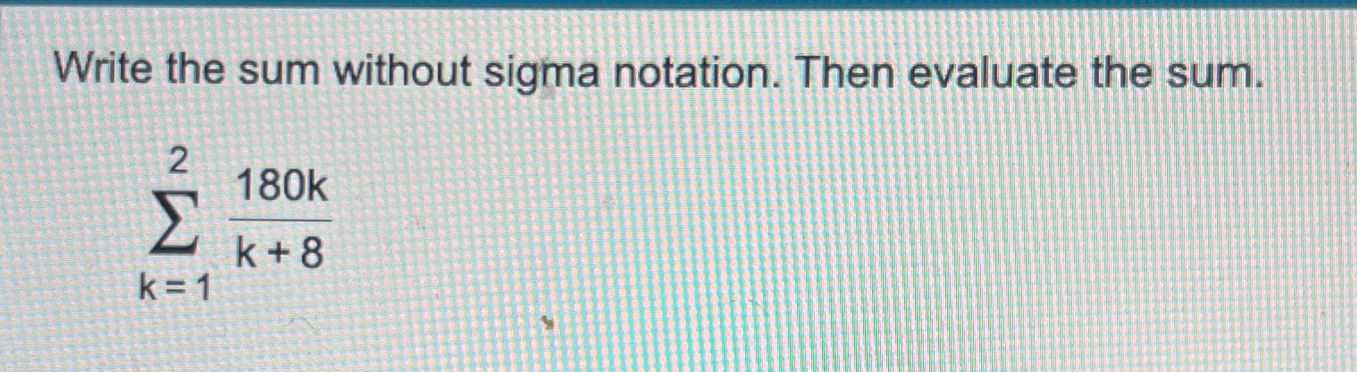 Solved Write the sum without sigma notation. Then evaluate | Chegg.com