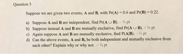 Solved Question 3 Suppose we are given two events, A and B, | Chegg.com