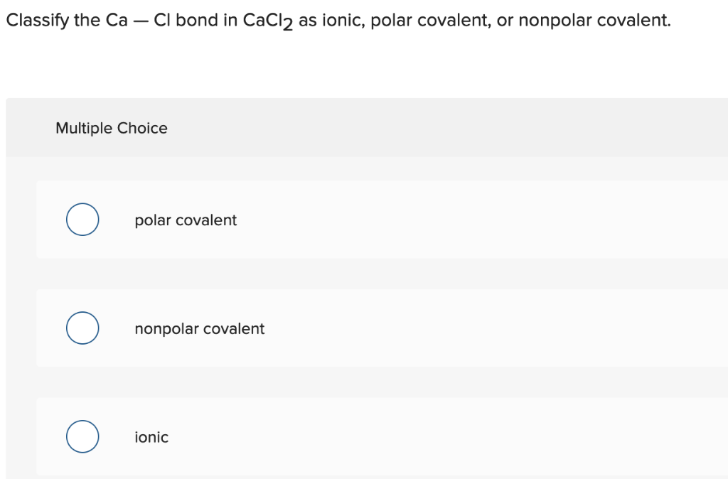 Solved Classify the Ca CI bond in CaCl2 as ionic, polar | Chegg.com
