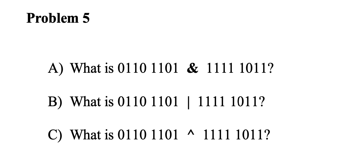 Solved Problem 5 A) What is 0110 1101 & 1111 1011? B) What | Chegg.com