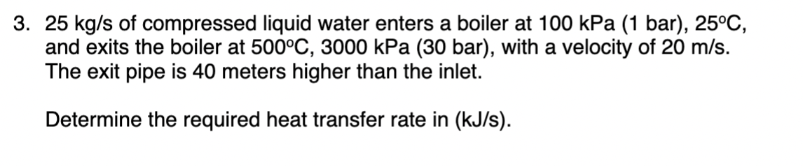 Solved 3. 25 kg/s of compressed liquid water enters a boiler | Chegg.com