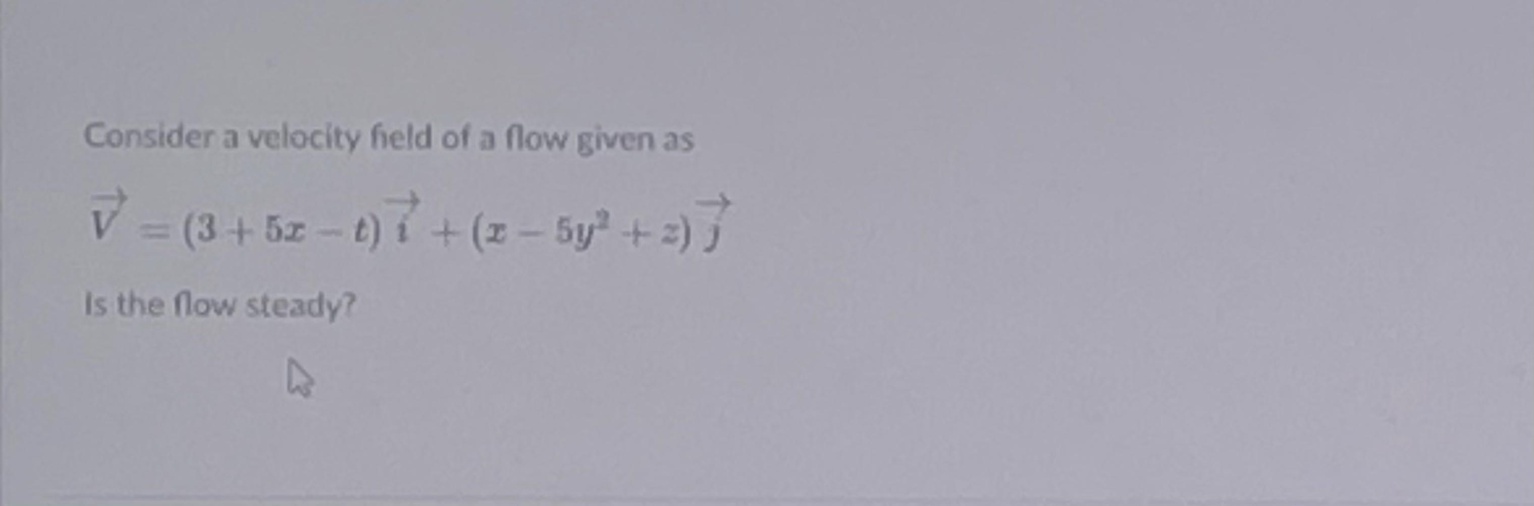 Solved Consider a velocity field of a flow given as V = | Chegg.com