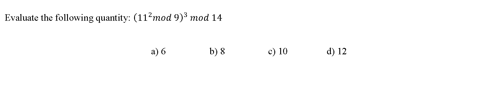 Solved Evaluate the following quantity: (112mod 9)3 mod 14 | Chegg.com