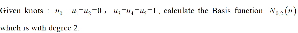 Solved Given knots : u0=u1=u2=0,u3=u4=u5=1, calculate the | Chegg.com