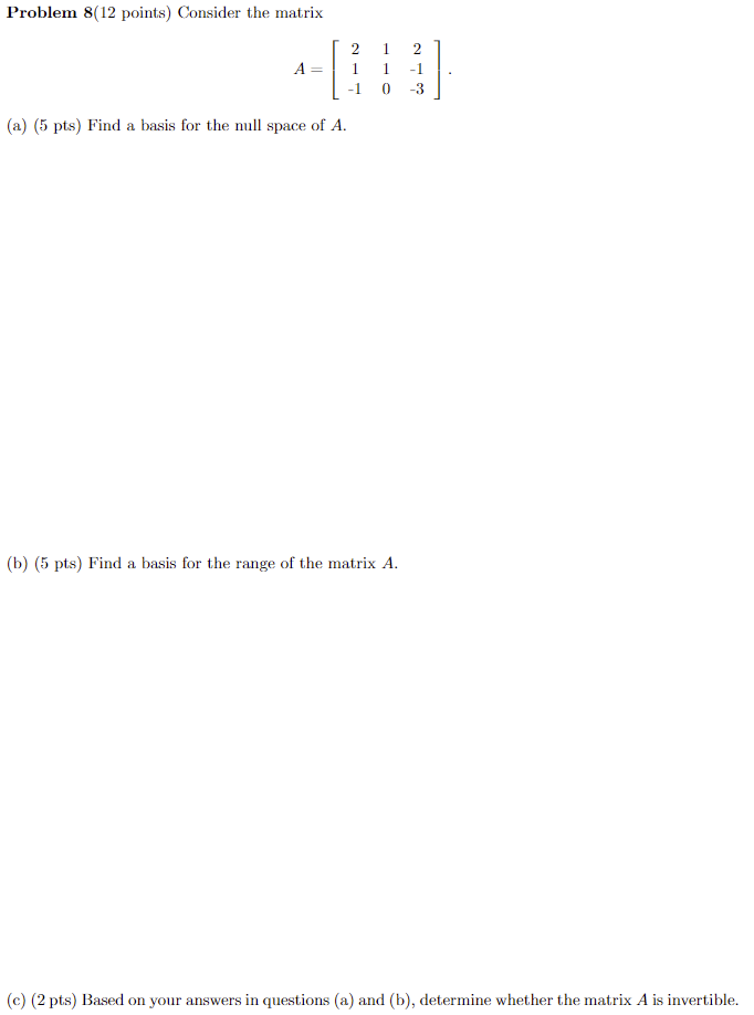 Solved Problem 8(12 points) Consider the matrix 1 A= 2 1 -1 | Chegg.com Solved Problem 8(12 points) Consider the matrix 1 A= 2 1 -1 | Chegg.com