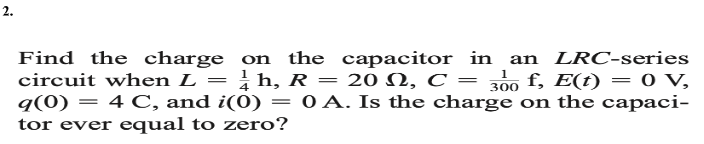 Solved 2. Find the charge on the capacitor in an LRC-series | Chegg.com