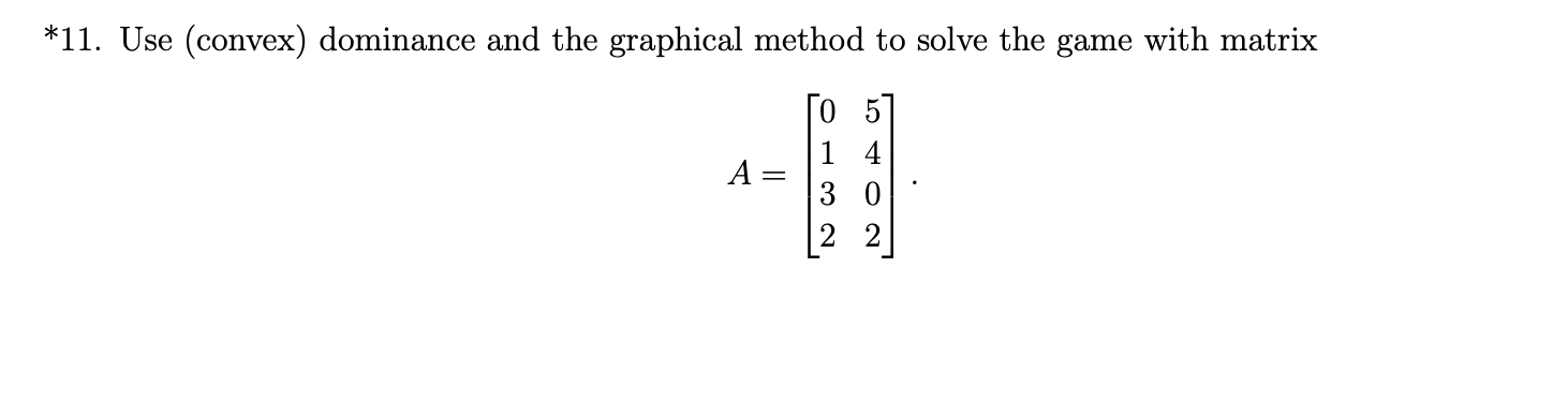 Solved *11. Use (convex) dominance and the graphical method | Chegg.com