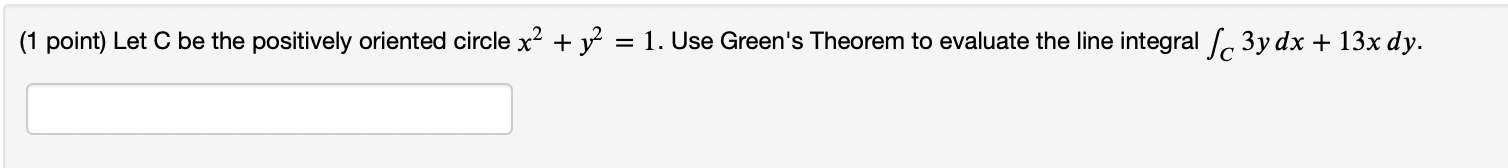 Solved (1 ﻿point) ﻿Let C ﻿be the positively oriented circle | Chegg.com