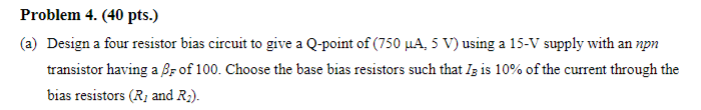 Solved Problem 4. (40 pts.) (a) Design a four resistor bias | Chegg.com