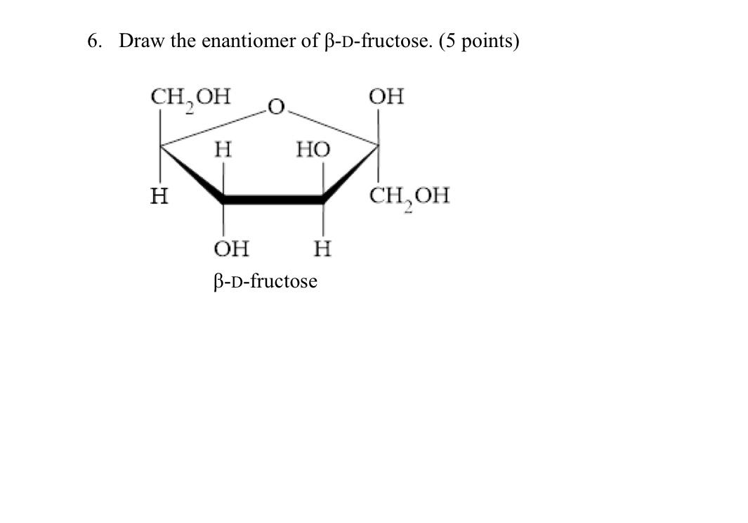Solved 6. Draw the enantiomer of B-D-fructose. (5 points) | Chegg.com