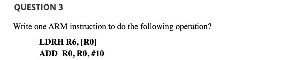Solved QUESTION 3 Write one ARM instruction to do the | Chegg.com