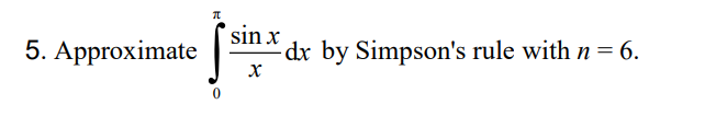 Solved 5. Approximate sin x dx by Simpson's rule with n= 6. | Chegg.com
