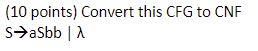 Solved (10 points) Convert this CFG to CNF s→aSbb∣λ | Chegg.com