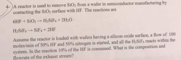 Solved 4- A reactor is used to remove SiO; from a wafer in | Chegg.com