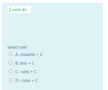 Solved Select one: A. cosxsinx+C B. sinx+C C. −sinx+C D. | Chegg.com