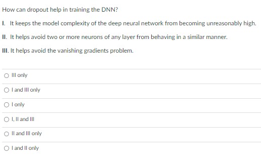 Solved How can dropout help in training the DNN? I. It keeps | Chegg.com