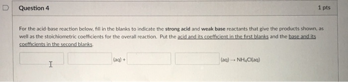 Solved D Question 4 1 pts For the acid-base reaction below, | Chegg.com