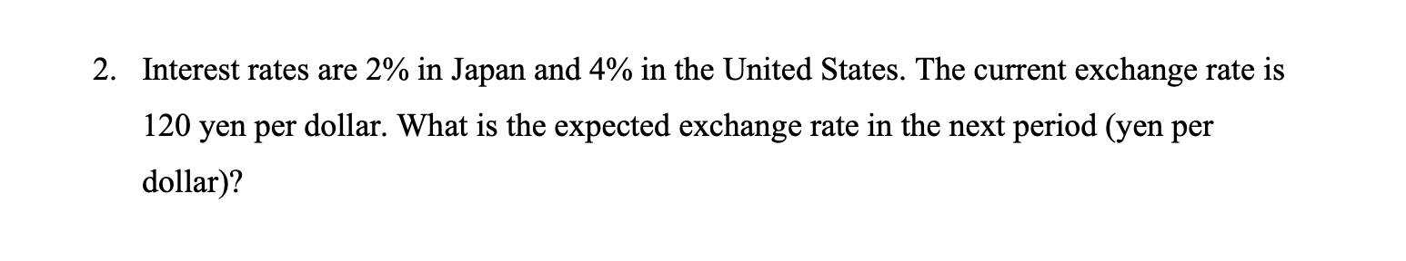 Solved 2. Interest rates are 2% in Japan and 4% in the | Chegg.com