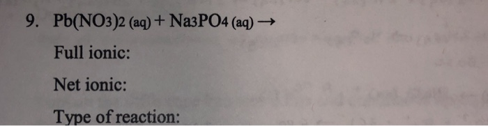 Solved 9. Pb(NO3)2 (aq) +Na3PO4 (aq)-> Full ionic: Net | Chegg.com