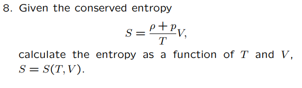 Solved 8. Given the conserved entropy p+PV, S = T calculate | Chegg.com