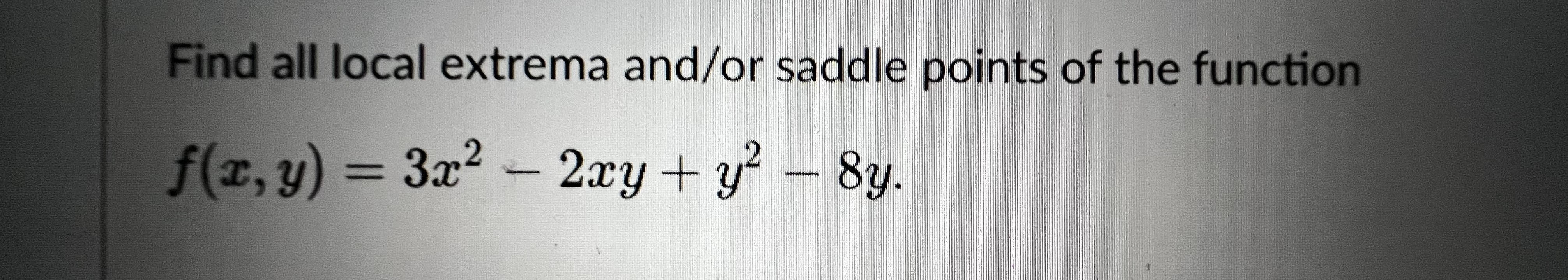 Solved Find all local extrema and/or saddle points of the | Chegg.com