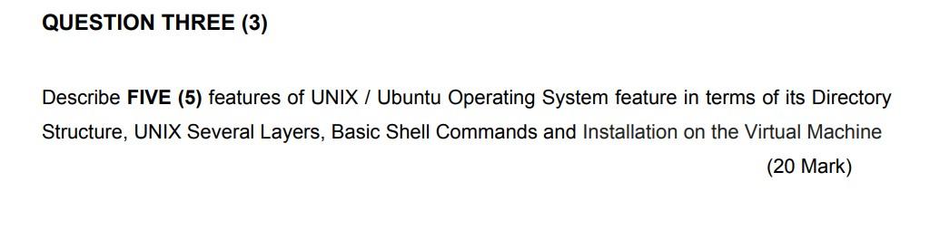 Solved QUESTION THREE (3) Describe FIVE (5) features of UNIX | Chegg.com