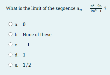 Solved What is the limit of the sequence an = na-2n 2n2-1 a. | Chegg.com