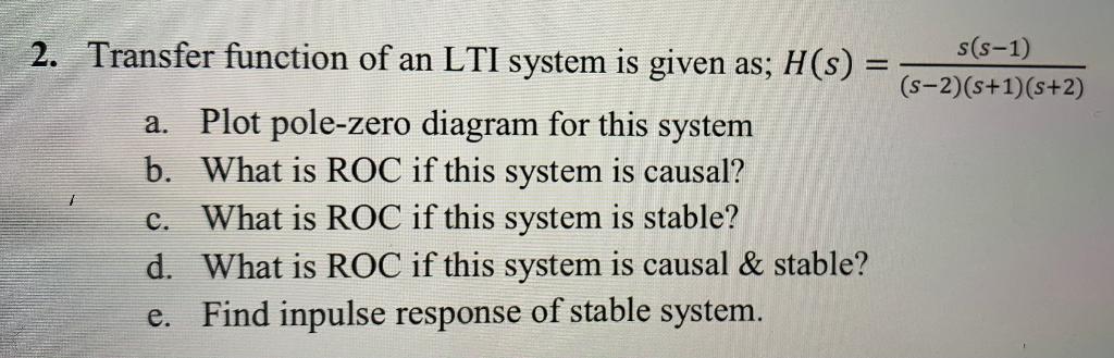 Solved 2. Transfer function of an LTI system is given as; | Chegg.com