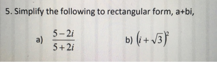 Solved 5. Simplify the following to rectangular form, a+bi, | Chegg.com