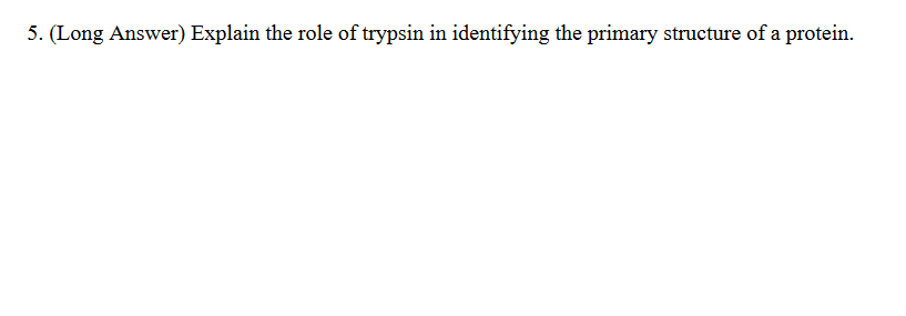Solved 5. (Long Answer) Explain the role of trypsin in | Chegg.com
