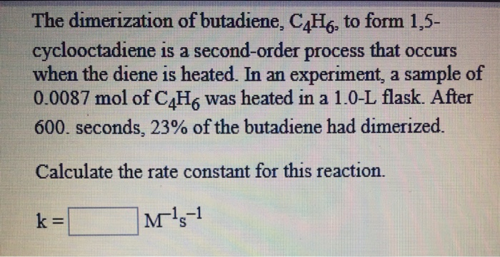 Solved The dimerization of butadiene, C_4H_6, to form 1, 5- | Chegg.com