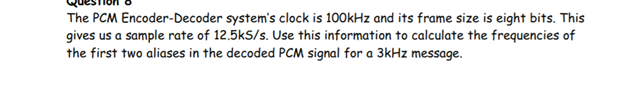 The PCM Encoder-Decoder system's clock is 100kHz and | Chegg.com