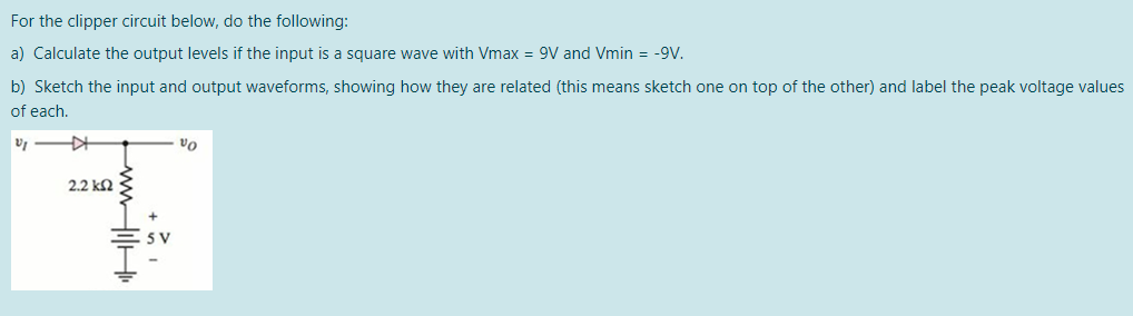 Solved For the clipper circuit below, do the following: a) | Chegg.com