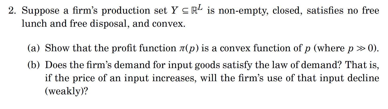 Solved 2. Suppose a firm's production set Y⊆RL is non-empty, | Chegg.com