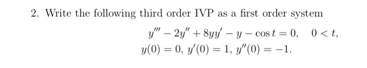 Solved 2. Write the following third order IVP as a first | Chegg.com