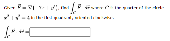 Solved Given \\( \\vec{F}=\\nabla\\left(-7 x+y^{4}\\right) | Chegg.com