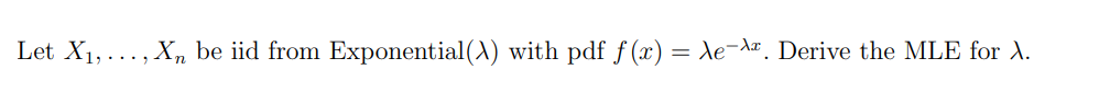 Solved Let X1,…,Xn be iid from Exponential(λ) with pdf | Chegg.com